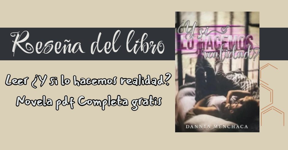 Leer ¿Y si lo hacemos realidad? Novela pdf Completa gratis | Reseña del libro|MoboReader