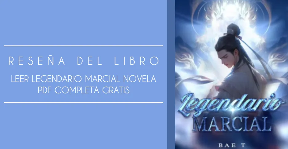 Leer Legendario Marcial Novela pdf Completa gratis | Reseña del libro|MoboReader