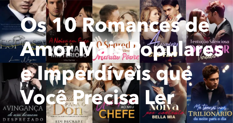 Os 10 Romances de Amor Mais Populares e Imperdíveis que Você Precisa ...