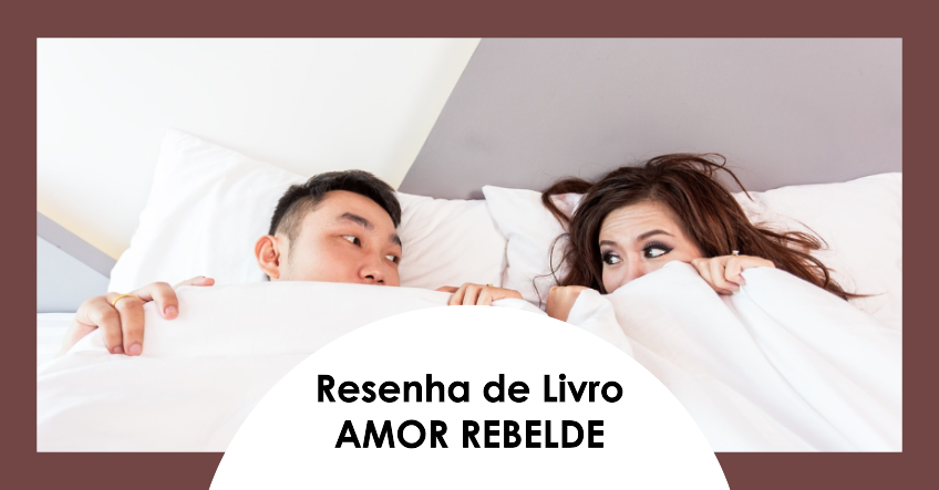 Resenha de Livro | AMOR REBELDE|Lera