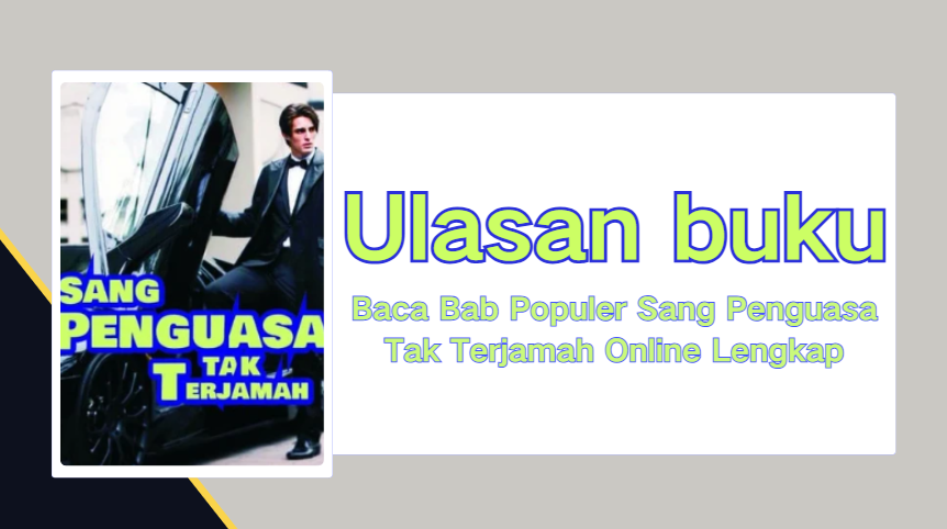 Baca Bab Populer Sang Penguasa Tak Terjamah Online Lengkap | Ulasan buku|Bakisah