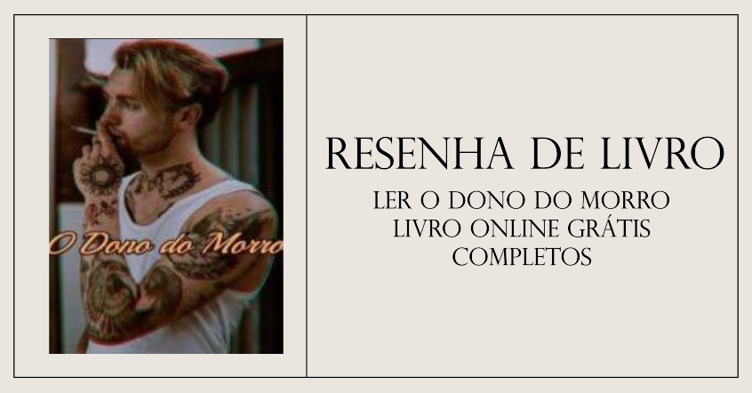 Ler O Dono do Morro livro online grátis completos | Resenha de Livro|Lera