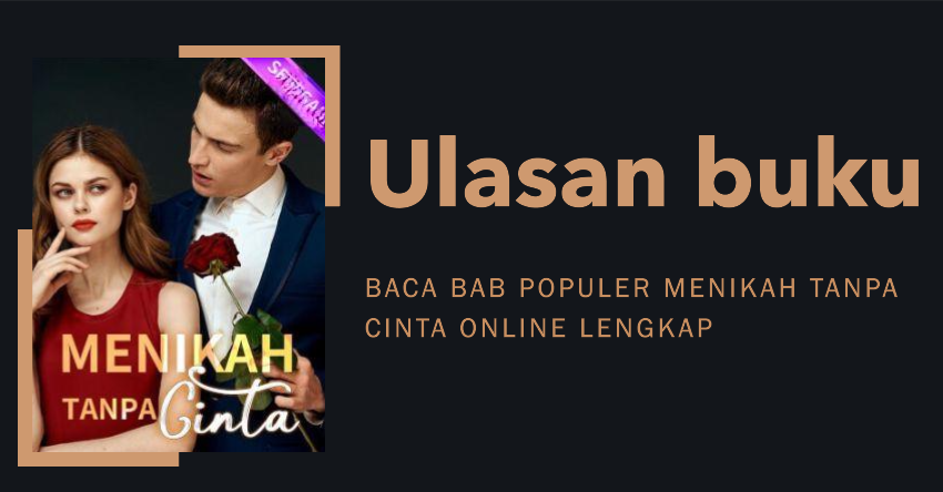 Baca Bab Populer Menikah Tanpa Cinta online lengkap | Ulasan buku|Bakisah