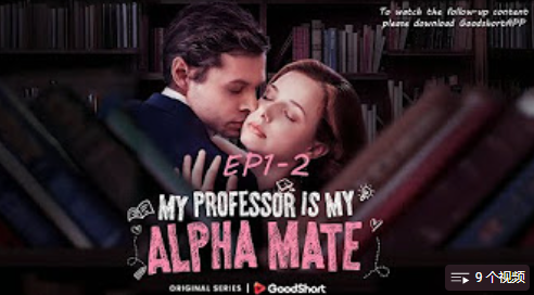 My Professor Is My Alpha Mate Drama Full Episodes Watch Online | Short Drama Review|MoboReader