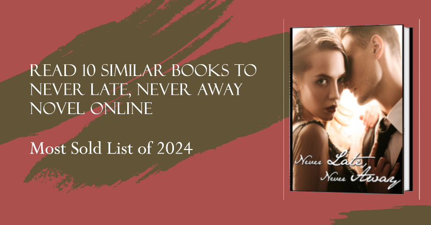 Read 10 Similar Books to Never Late, Never Away Novel Online | Most ...