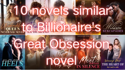 10 novels similar to Billionaire's Great Obsession novel|MoboReader