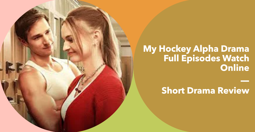 My Hockey Alpha Drama Full Episodes Watch Online | Short Drama Review|MoboReader